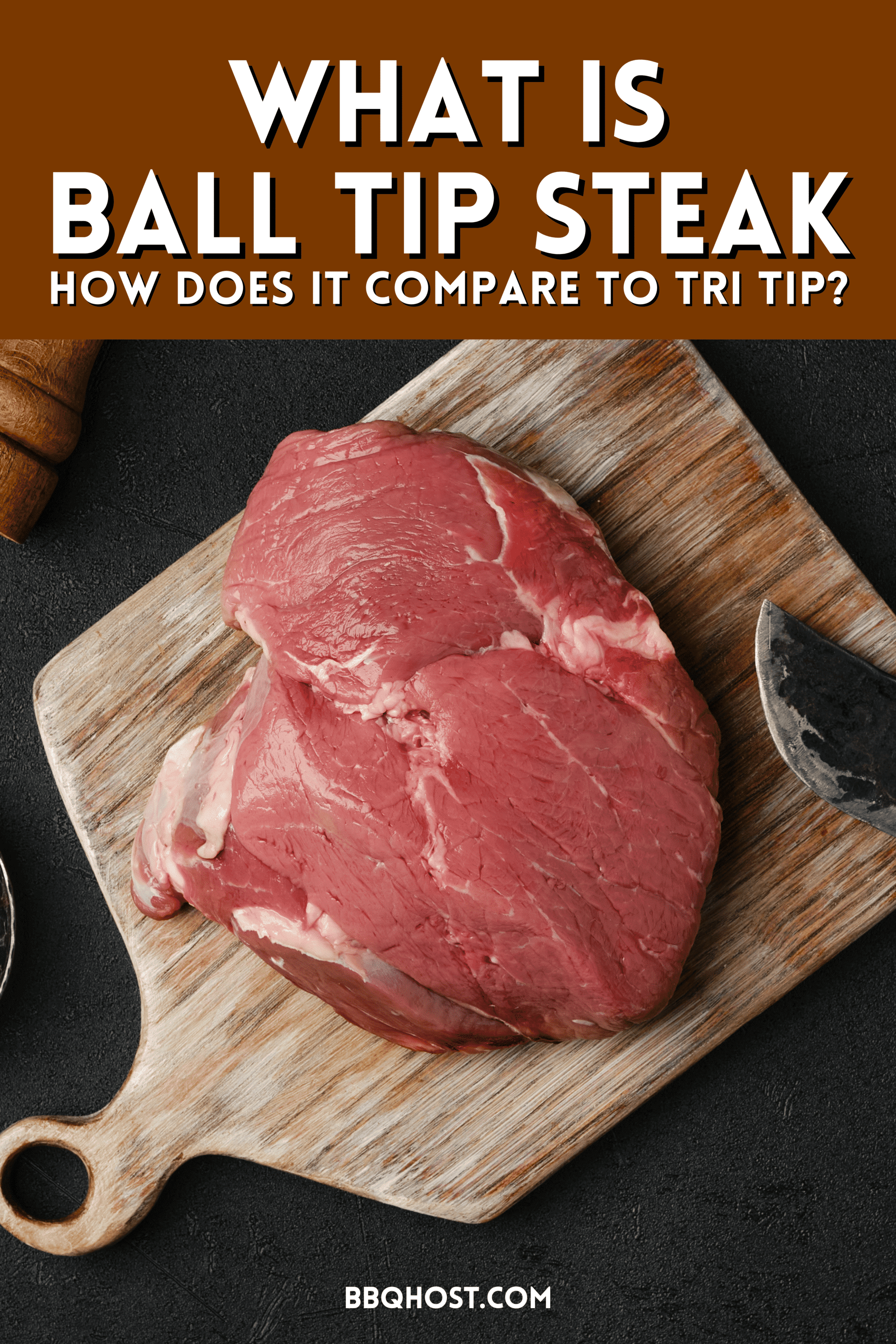 What is Ball Tip Steak, and How Does it Compare to Tri Tip? • BBQ Host